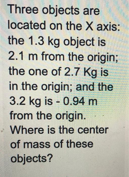 Solved Three objects are located on the X axis: the 1.3 kg | Chegg.com