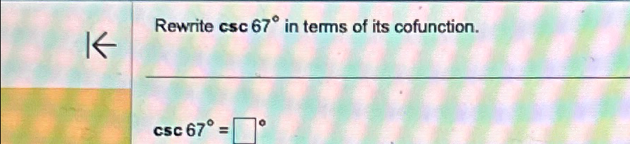 Solved Rewrite csc67° ﻿in terms of its cofunction.csc67°= | Chegg.com