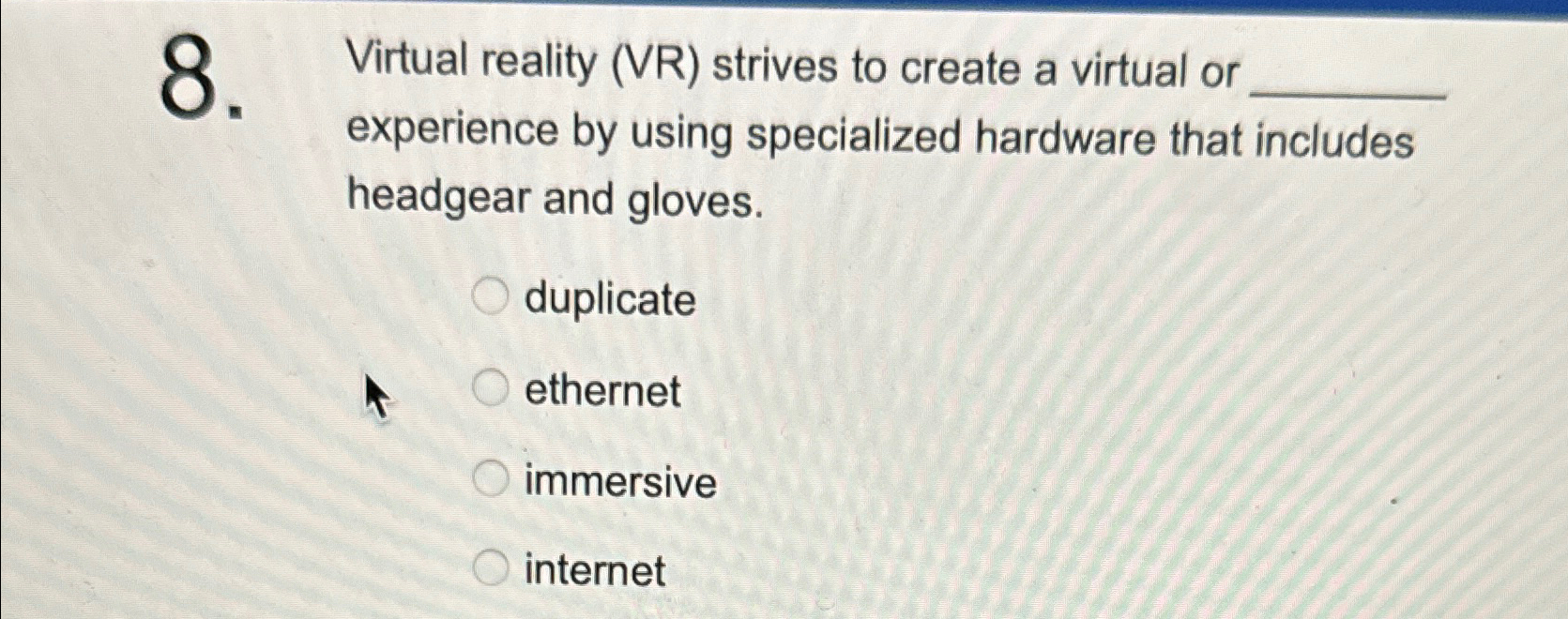 Solved Virtual reality (VR) ﻿strives to create a virtual or | Chegg.com