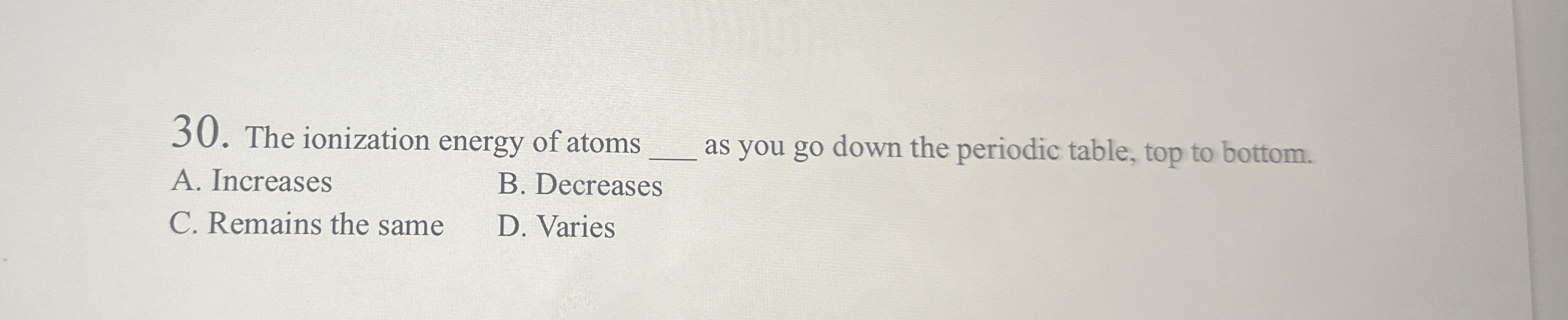 Solved The ionization energy of atoms q,A. ﻿Increases as you | Chegg.com