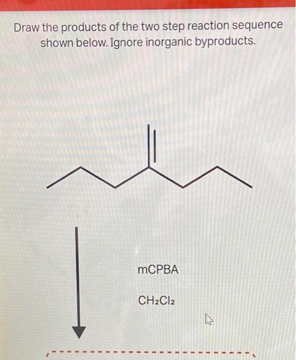 Solved Draw the products of the two step reaction sequence | Chegg.com