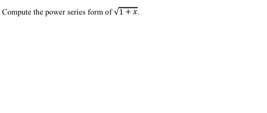 Solved Compute the power series form of 1+x. | Chegg.com