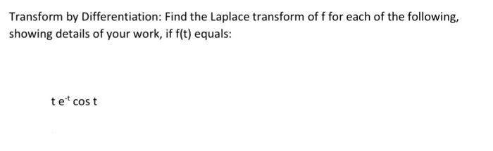 Solved Transform by Differentiation: Find the Laplace | Chegg.com