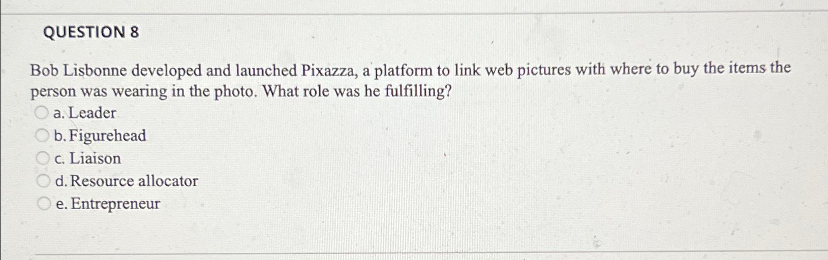 Solved QUESTION 8Bob Lisbonne developed and launched | Chegg.com