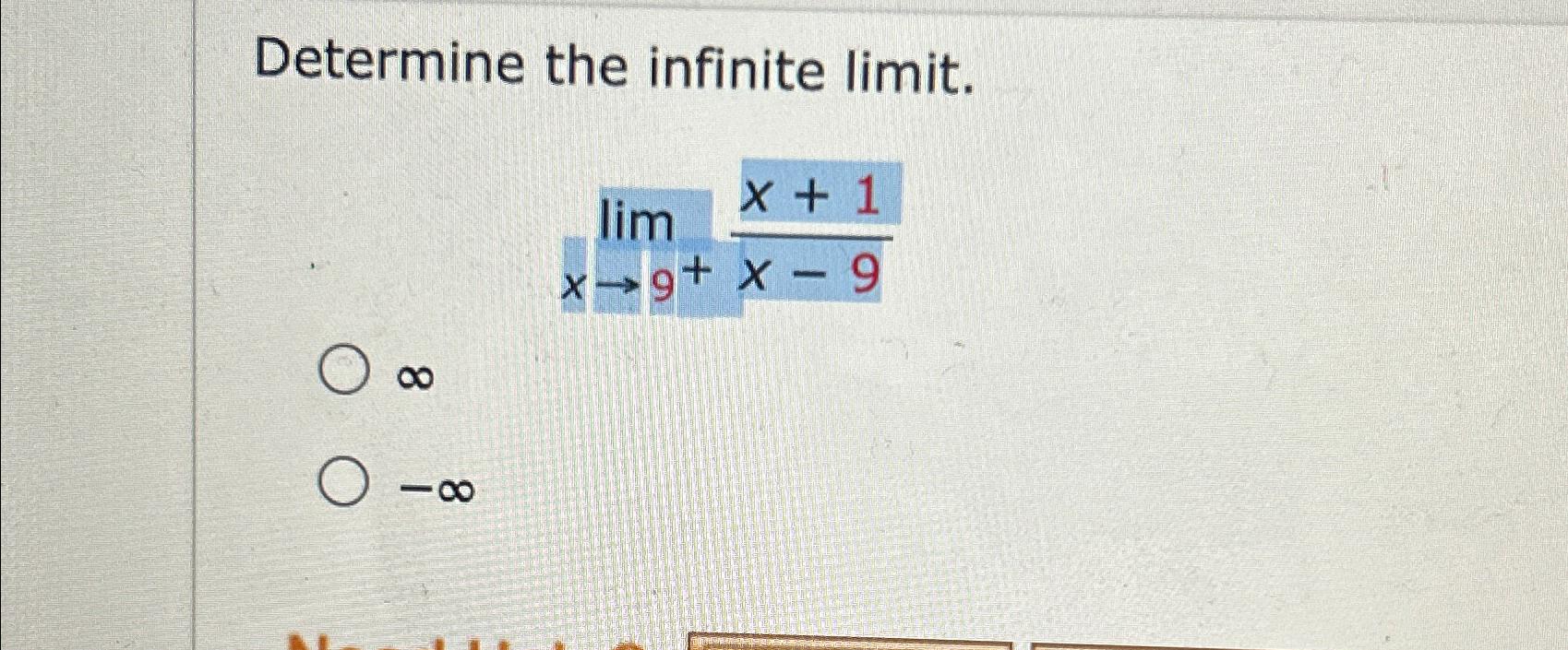 Solved Determine the infinite limit.limx→9+x+1x-9∞-∞ | Chegg.com