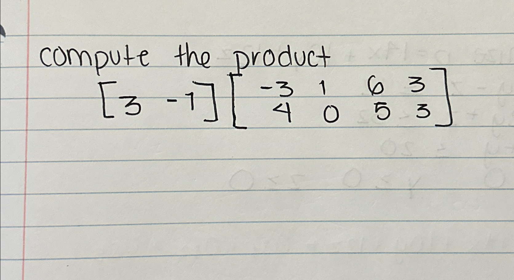 Solved compute the product[3-1][-31634053] | Chegg.com