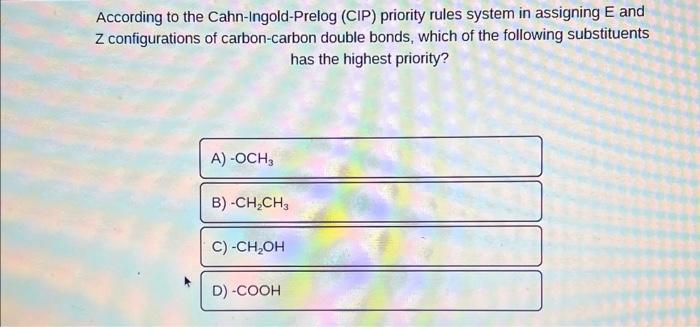 Solved According To The Cahn Ingold Prelog Cip Priority