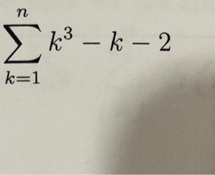 Solved ∑k=1nk3−k−2∑k=1n1=n∑k=0nk=2n(n+1)∑k=0nk2=6n(n+1)(2n+1 | Chegg.com