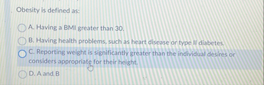 Solved Obesity is defined as:A. ﻿Having a BMI greater than | Chegg.com