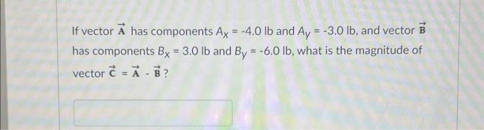 Solved If vector A has components Ax=−4.0lb and Ay=−3.0lb, | Chegg.com