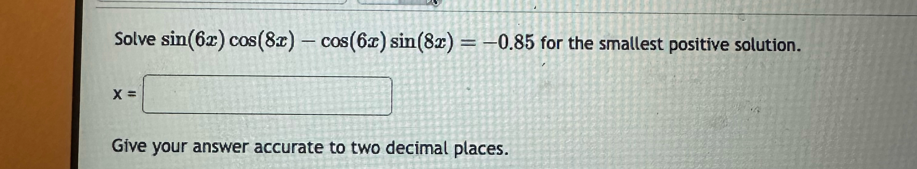 Solved Solve sin(6x)cos(8x)-cos(6x)sin(8x)=-0.85 ﻿for the | Chegg.com