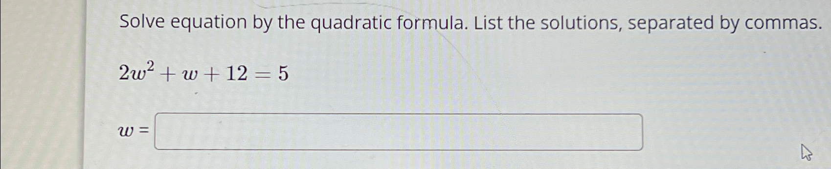 Solved Solve equation by the quadratic formula. List the | Chegg.com