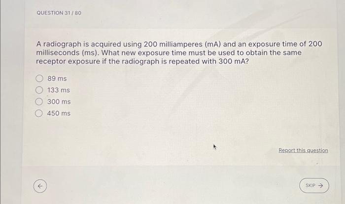 Solved QUESTION 31/80 A radiograph is acquired using 200 | Chegg.com