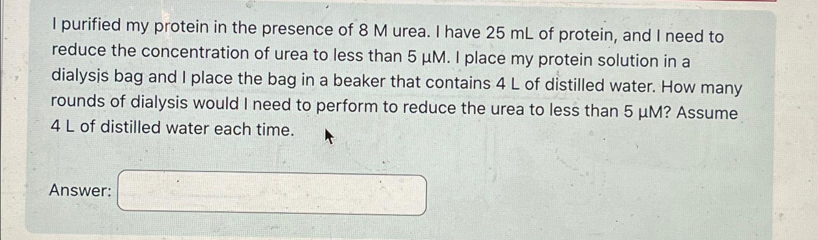 Solved I purified my protein in the presence of 8M ﻿urea. I | Chegg.com