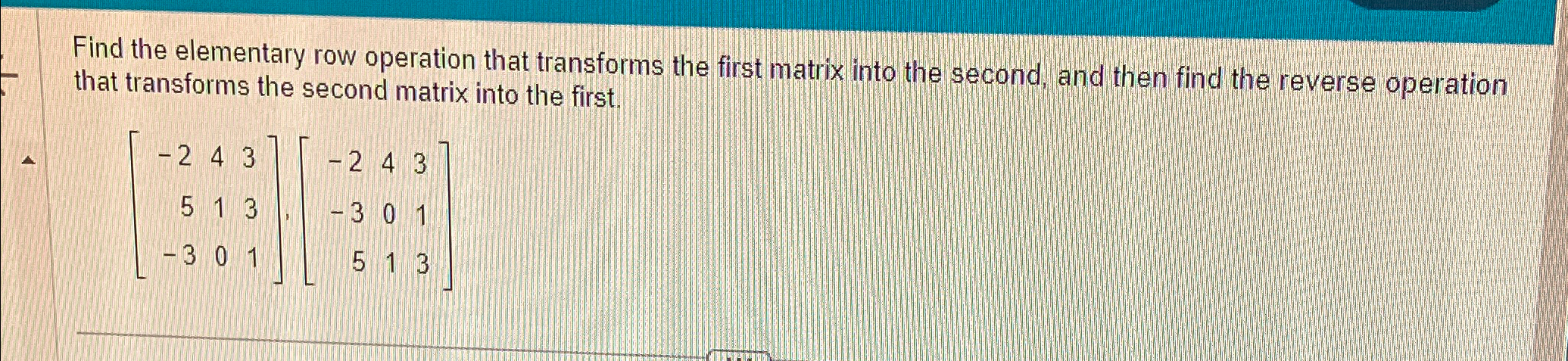 Solved Find the elementary row operation that transforms the | Chegg.com