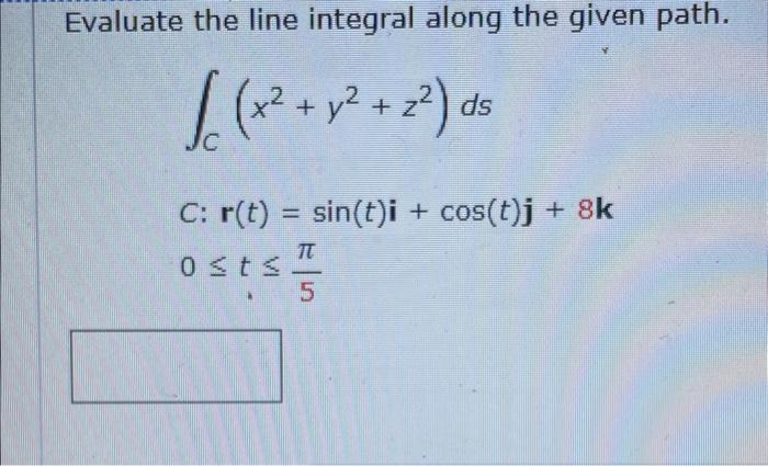 Solved Evaluate the line integral along the given path. | Chegg.com
