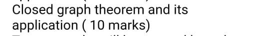 Solved Closed graph theorem and its application (10 marks) | Chegg.com