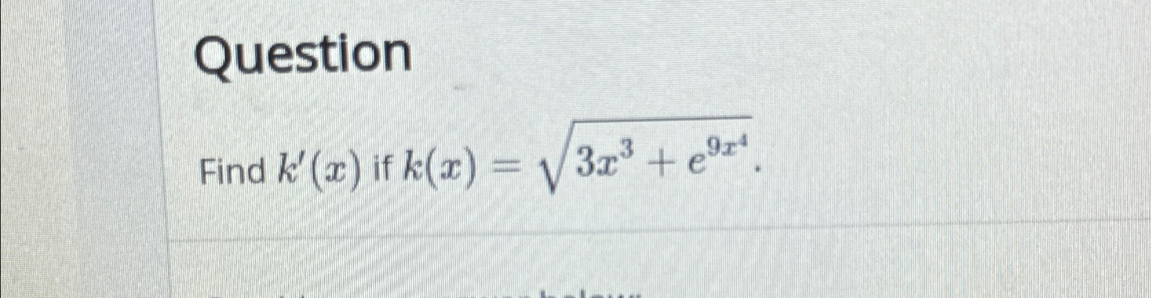 Solved QuestionFind k'(x) ﻿if k(x)=3x3+e9x42. | Chegg.com