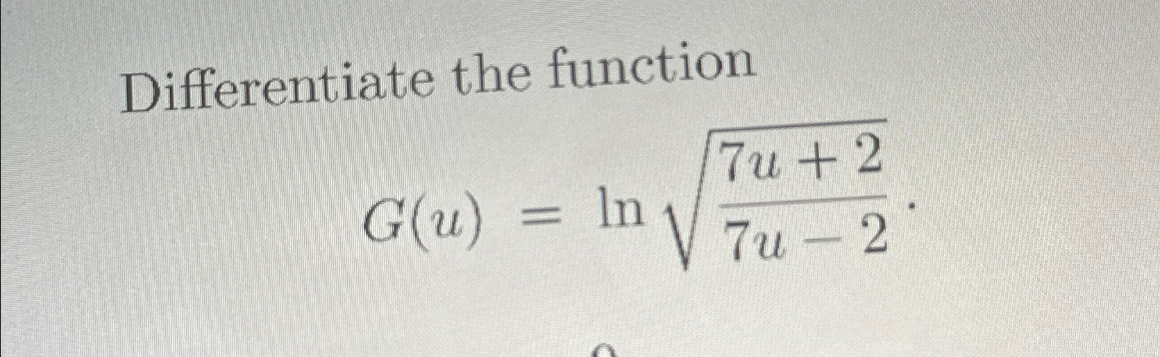 Solved Differentiate the functionG(u)=ln7u+27u-22. | Chegg.com