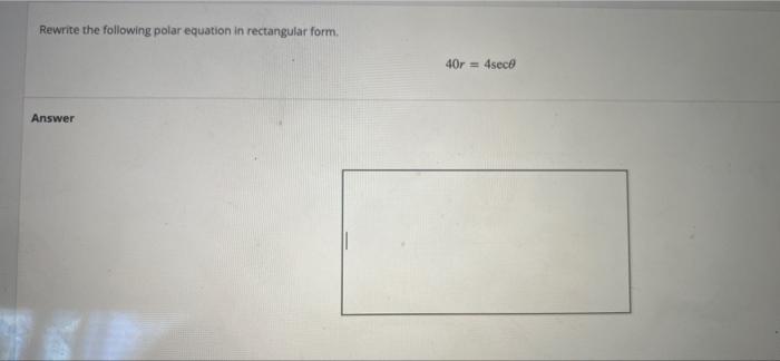 Solved Rewrite the following polar equation in rectangular | Chegg.com