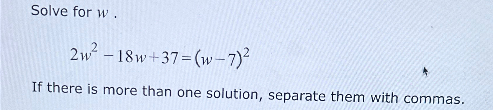 Solved Solve for w.2w2-18w+37=(w-7)2If there is more than | Chegg.com
