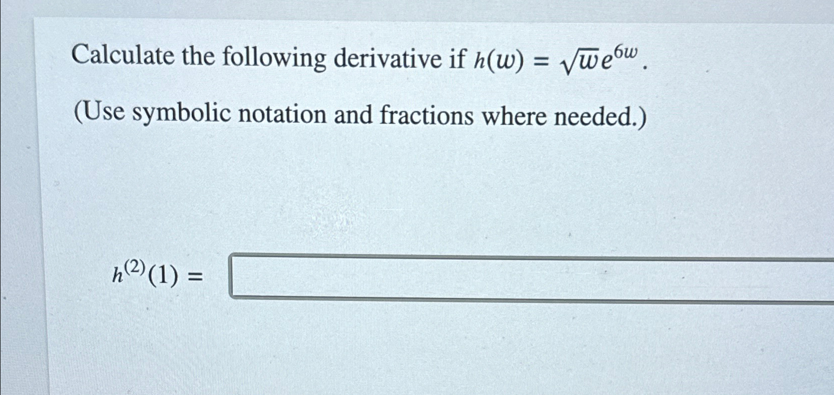 Solved Calculate the following derivative if h(w)=w2e6w.(Use | Chegg.com