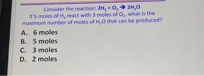 Solved Consider the reaction: 2H2+O2→2H2O If 5 moles of H2 | Chegg.com