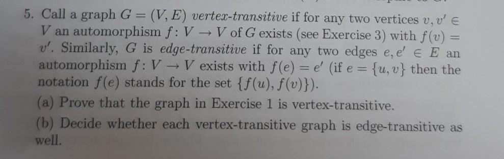 Solved 5. Call a graph G = (V, E) vertex-transitive if for | Chegg.com