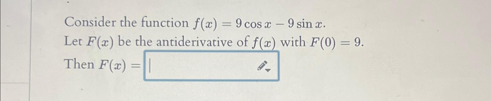 Solved Consider the function f(x)=9cosx-9sinx. ﻿Let F(x) ﻿be | Chegg.com