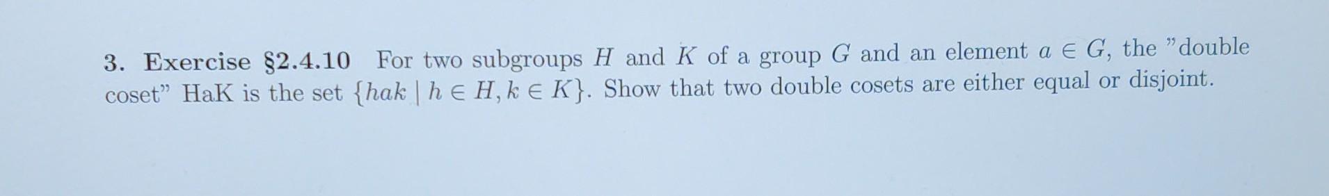 Solved 3. Exercise \$2.4.10 For two subgroups H and K of a | Chegg.com