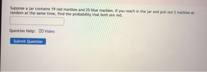 Solved Suppose a jar contains 19 red marbles and 25 blue | Chegg.com Solved Suppose a jar contains 19 red marbles and 25 blue | Chegg.com