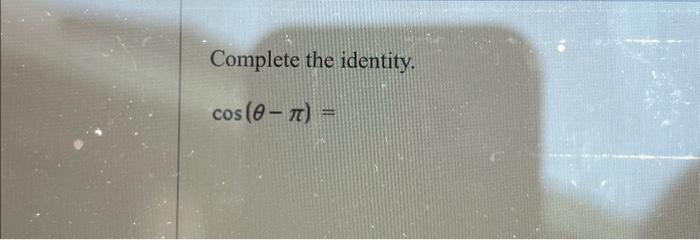 Solved Complete the identity. cos(θ−π)= | Chegg.com