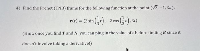 Solved 4) Find the Frenet (TNB) frame for the following | Chegg.com