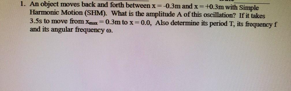 Solved 1. An object moves back and forth between x=-0.3m and | Chegg.com