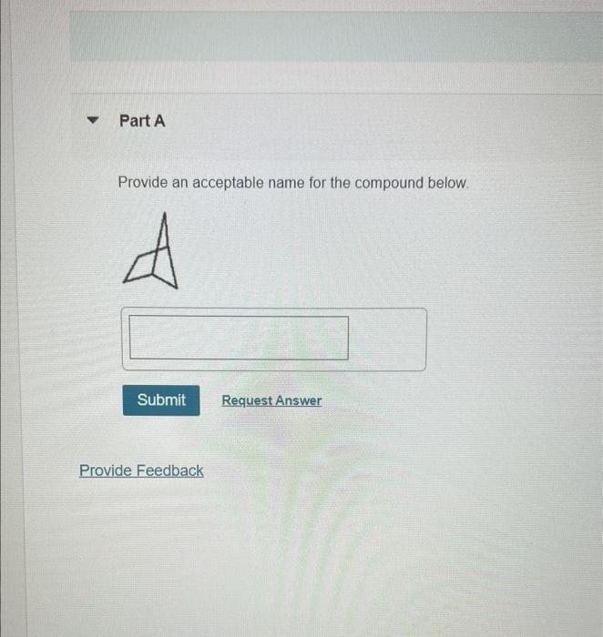 Solved Provide an acceptable name for the compound below. | Chegg.com