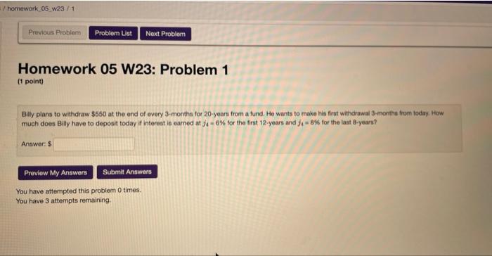 Solved Homework 05 W23: Problem 1 (1 point) Billy plans to | Chegg.com