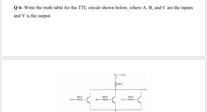 Solved Q 6- Write the truth table for the TTL circuit shown | Chegg.com