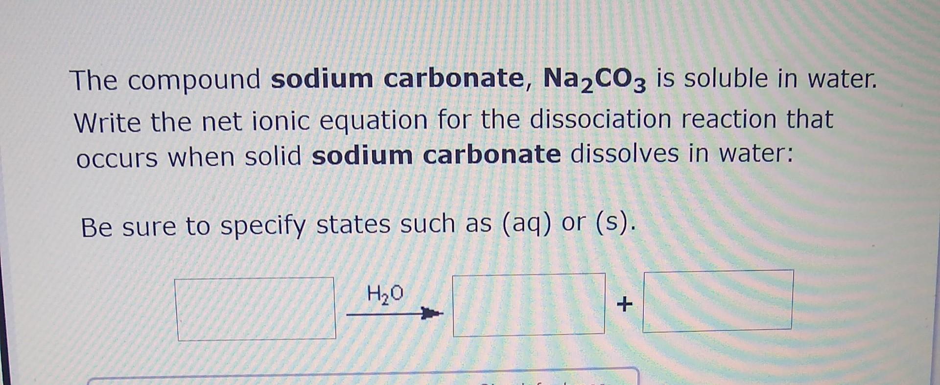 Solved The compound sodium carbonate, Na2CO3 is soluble in | Chegg.com