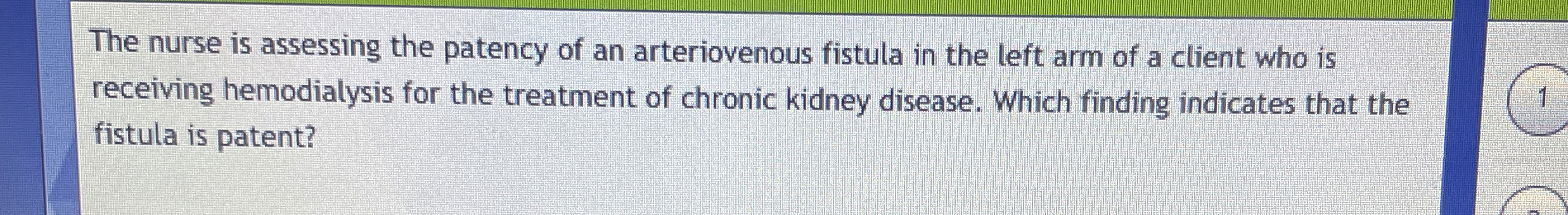 Solved The nurse is assessing the patency of an | Chegg.com