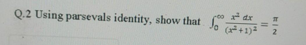 Solved Q.2 Using parsevals identity, show that TT II (x+1)? | Chegg.com
