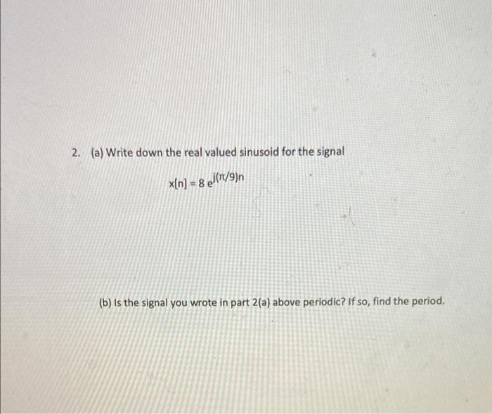 Solved 2. (a) Write down the real valued sinusoid for the | Chegg.com