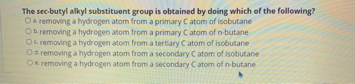 Solved The sec-butyl alkyl substituent group is obtained by | Chegg.com