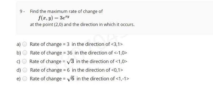 Solved 9- Find the maximum rate of change of f(x,y)=3exy at | Chegg.com