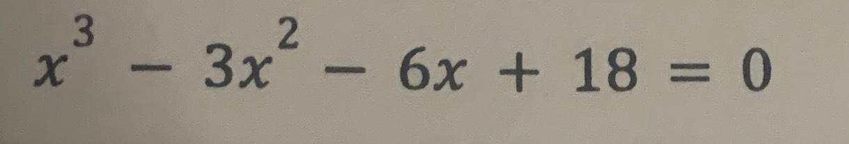 Solved x3-3x2-6x+18=0 | Chegg.com