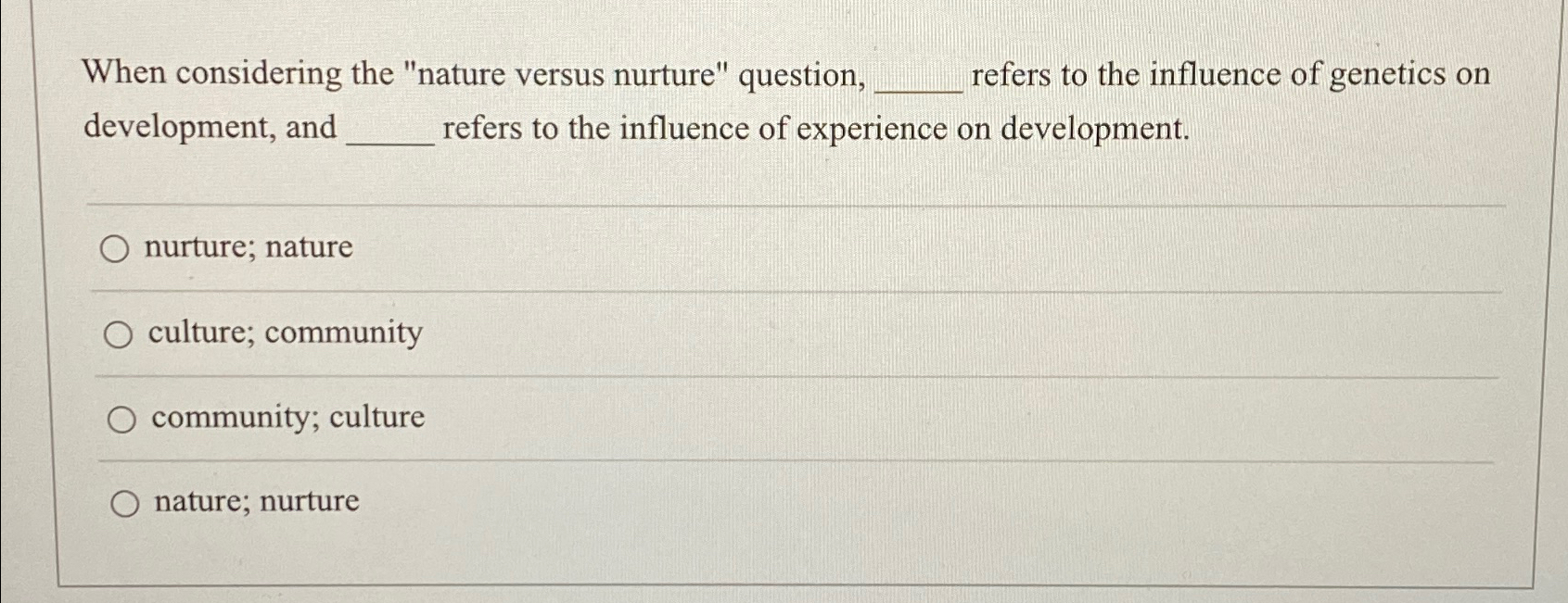 Solved When considering the "nature versus nurture" | Chegg.com