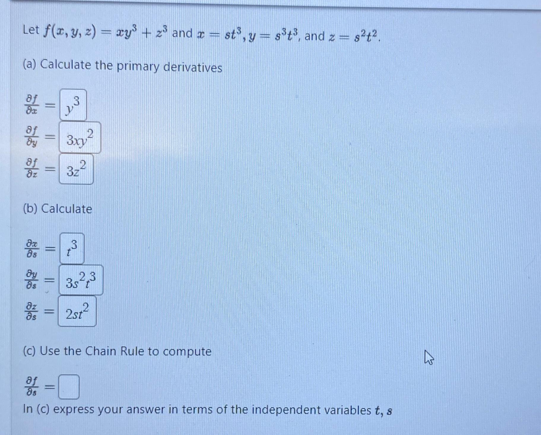 Solved Let f(x,y,z)=xy3+z3 ﻿and x=st3,y=s3t3, ﻿and z=s2t2(a) | Chegg.com
