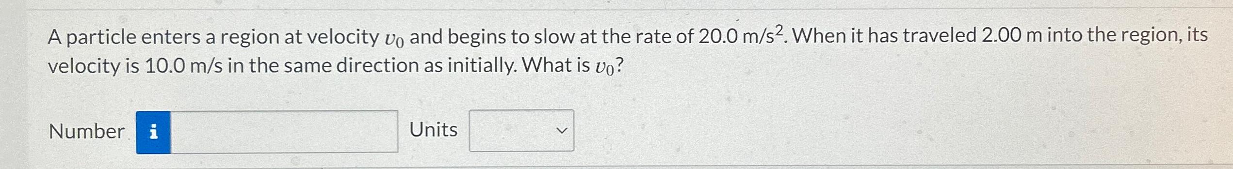 Solved A particle enters a region at velocity v0 ﻿and begins | Chegg.com