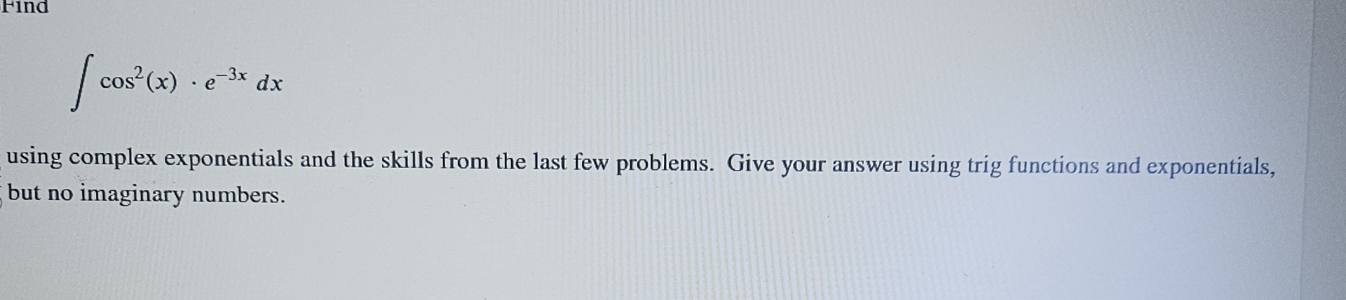 Solved ∫﻿﻿cos2(x)*e-3xdxusing complex exponentials and the | Chegg.com