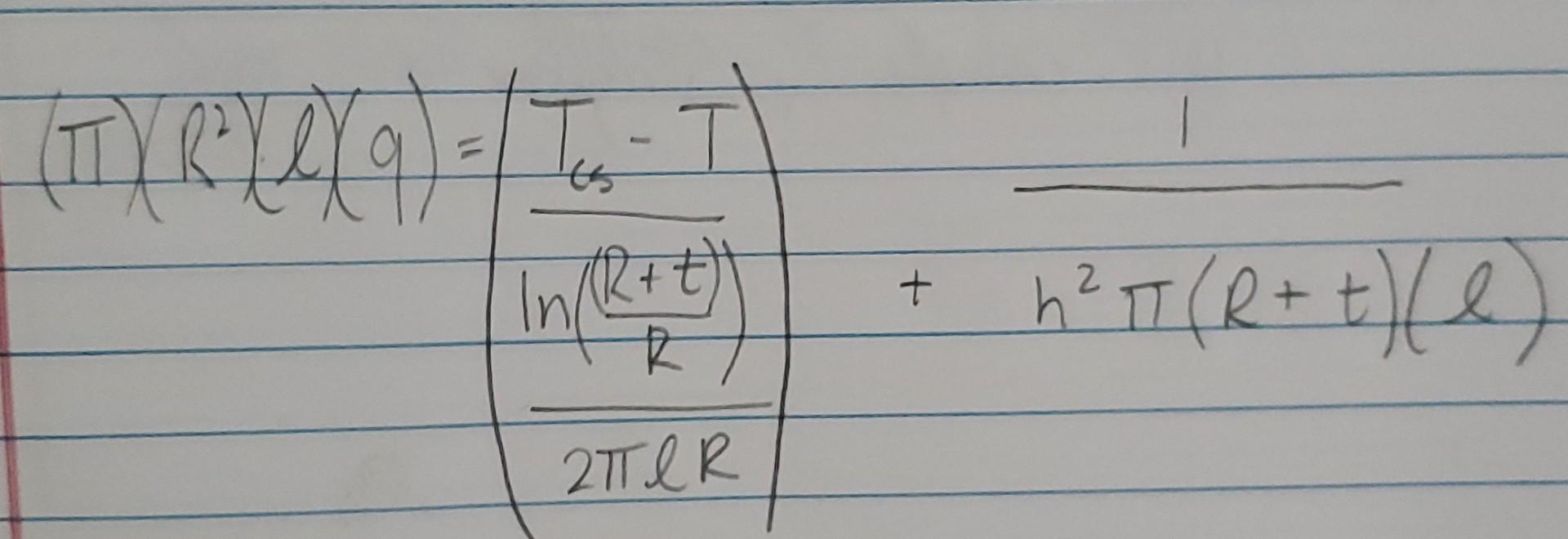 Solved (T))(R2) ()(q)=(2πℓRln(R(R+t))Tcs−T)+h2π(R+t)(ℓ)1 | Chegg.com