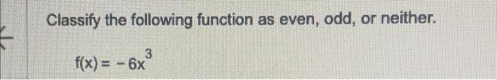 Solved Classify the following function as even, odd, or | Chegg.com